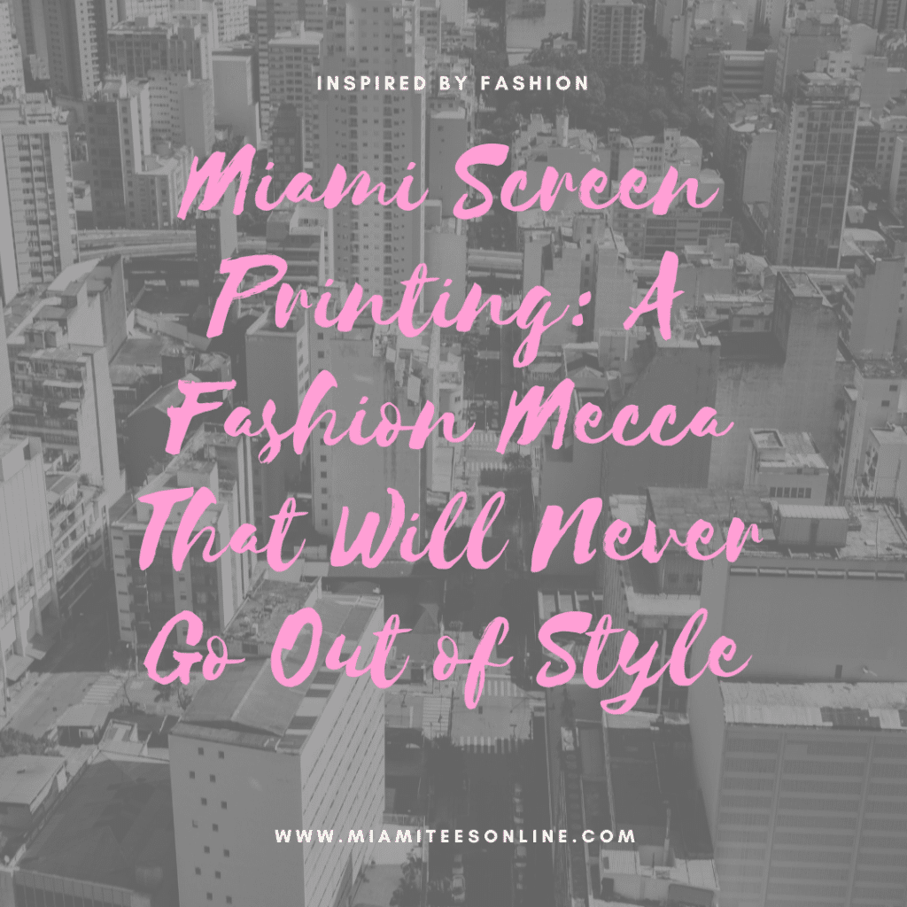 Miami's Evergreen Fashion Legacy: The Art of Screen Printing
